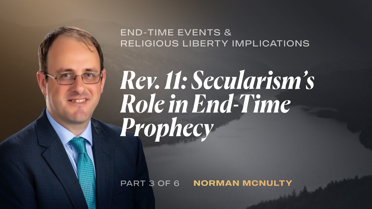 Revelation 11: Secularism's Role in End-Time Prophecy | Part 3 of 6 | Norman McNulty