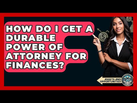 How Do I Get A Durable Power Of Attorney For Finances? - AssetsandOpportunity.org