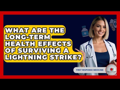 What Are The Long-term Health Effects Of Surviving A Lightning Strike? - First Response Medicine