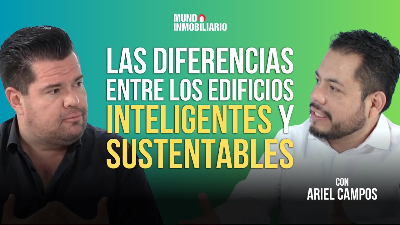 Las diferencias entre los edificios inteligentes y sustentables | Ariel Campos y Luis Ramírez