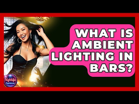 What Is Ambient Lighting In Bars? - Nightlife Experiences