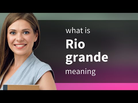 Rio grande • RIO GRANDE meaning