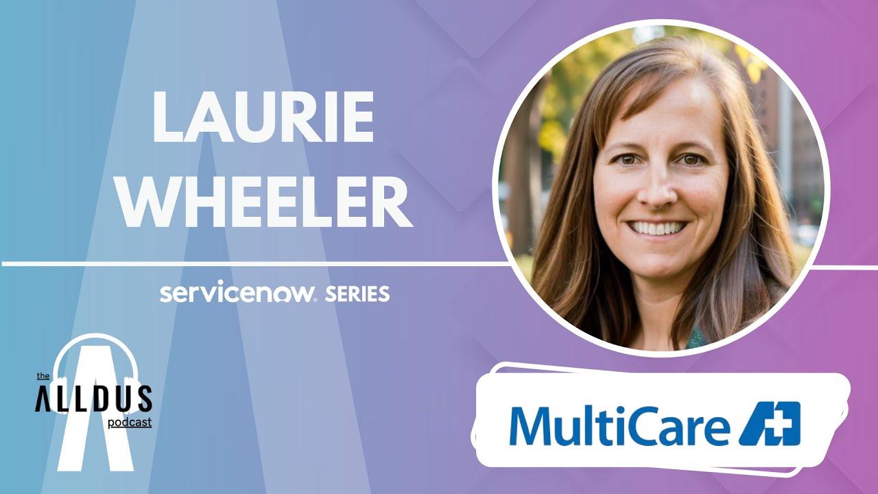 ServiceNow Series E214: 'Maximizing IT Efficiency with ServiceNow' with MultiCare's Laurie Wheeler