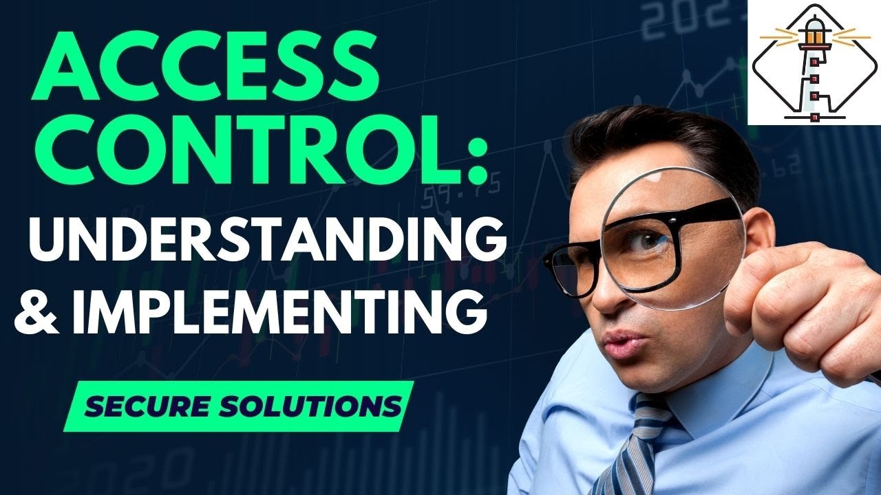 A Comprehensive Guide to Access Control: Understanding and Implementing Secure Solutions