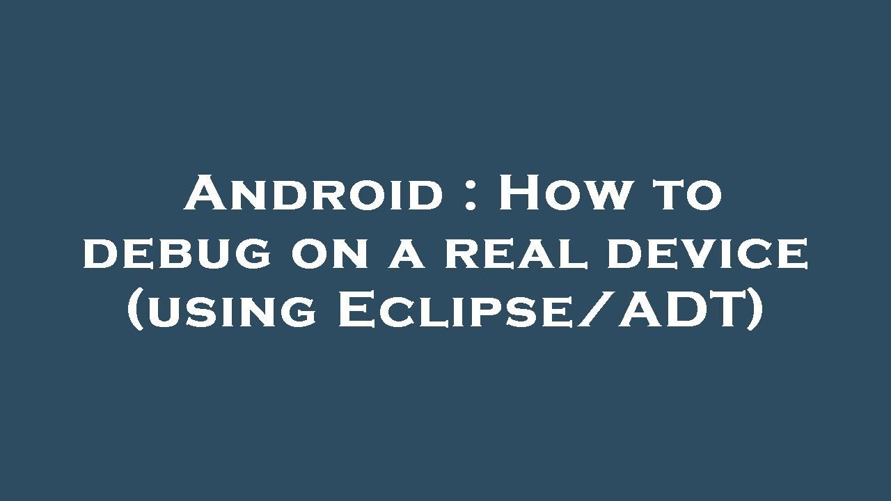 Android : How to debug on a real device (using Eclipse/ADT)