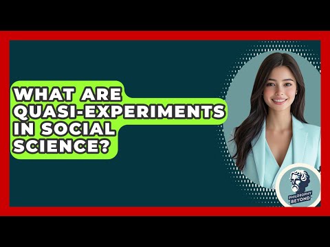 What Are Quasi-experiments In Social Science? - Philosophy Beyond
