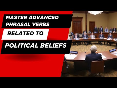 Master Advanced Phrasal Verbs related to Political beliefs : Ultimate List for Fluency
