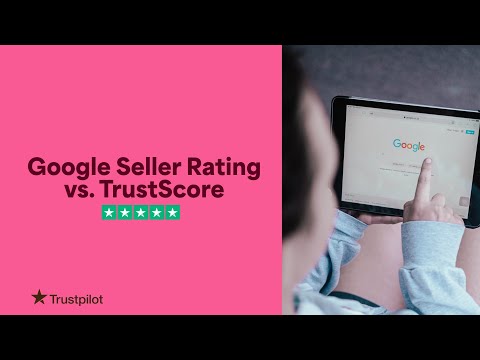 What’s what: Google seller ratings vs. Trustpilot's TrustScore