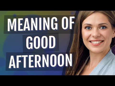 Good afternoon | meaning of Good afternoon