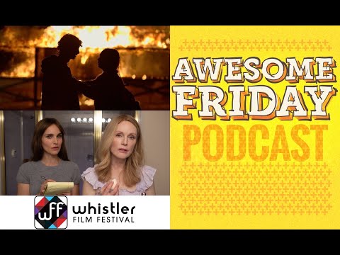 The Burning Season & May December at Whistler Film Fest 2023 | Awesome Friday Podcast