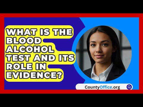 What Is The Blood Alcohol Test And Its Role In Evidence? - CountyOffice.org