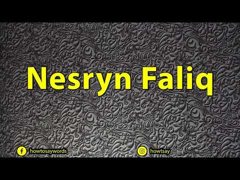 How To Pronounce Nesryn Faliq
