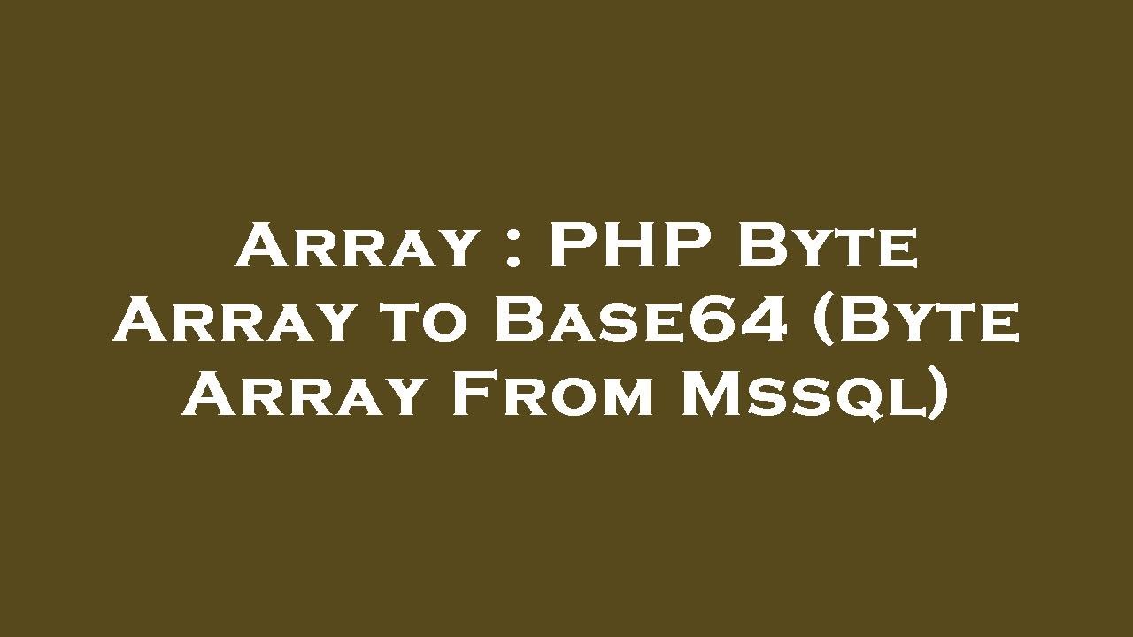 Array : PHP Byte Array to Base64 (Byte Array From Mssql)