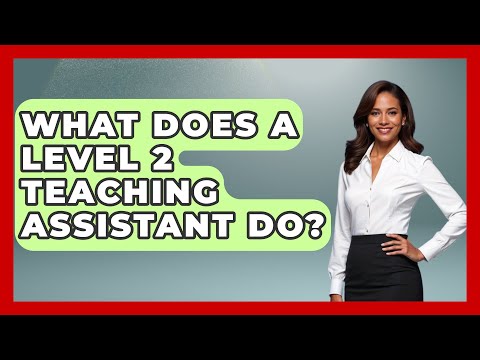 What Does A Level 2 Teaching Assistant Do? - Childhood Education Zone