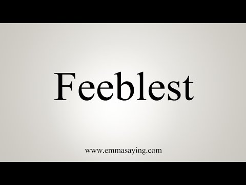 How To Say Feeblest