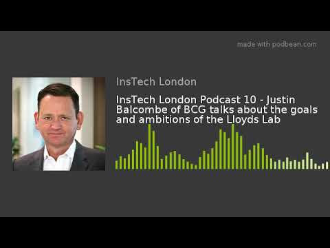 InsTech London Podcast 10 - Justin Balcombe of BCG talks about the goals and ambitions of the Lloyds