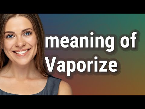 Vaporize | meaning of Vaporize