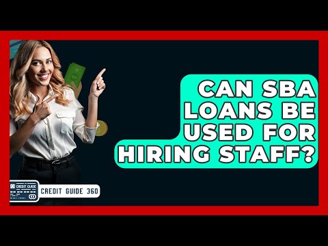 Can SBA Loans Be Used For Hiring Staff? - CreditGuide360.com