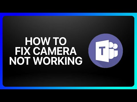 How To Fix Microsoft Teams Camera Not Working Tutorial