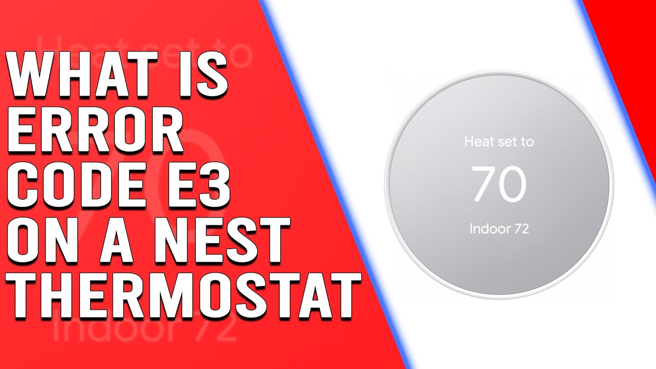 What is Error Code E3 on a Nest Thermostat? (Causes, Troubleshooting, and Expert Fixes)