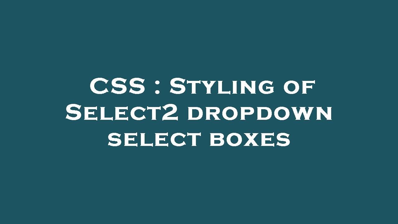 CSS : Styling of Select2 dropdown select boxes