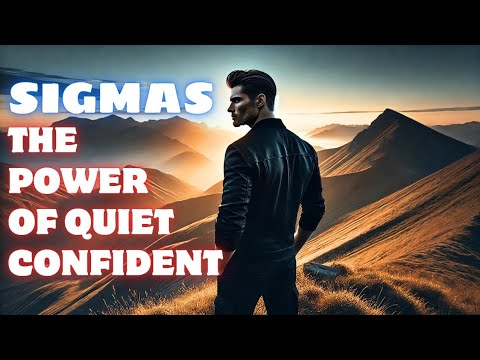 Sigma Males: Why Quiet Confidence is Their Secret Weapon