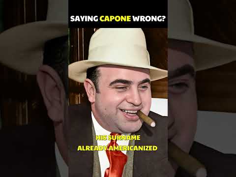 Are YOU saying Al CAPONE'S name WRONG?