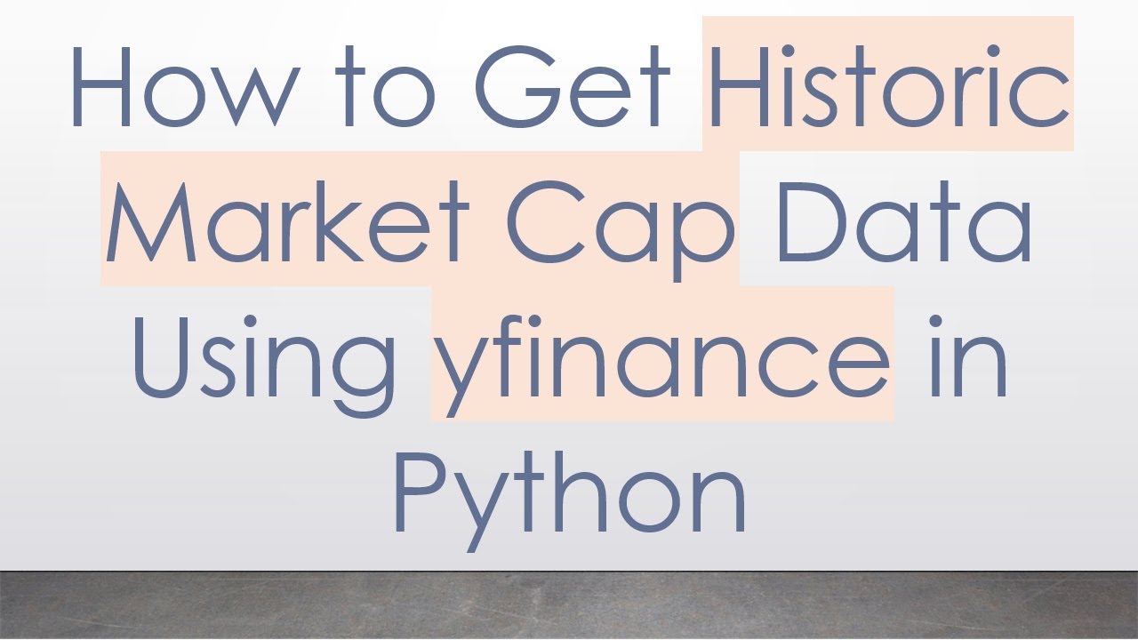 How to Get Historic Market Cap Data Using yfinance in Python