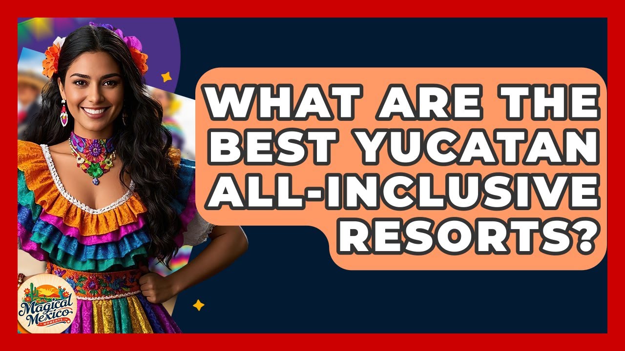 What Are The Best Yucatan All-inclusive Resorts? - Magical Mexico Moments