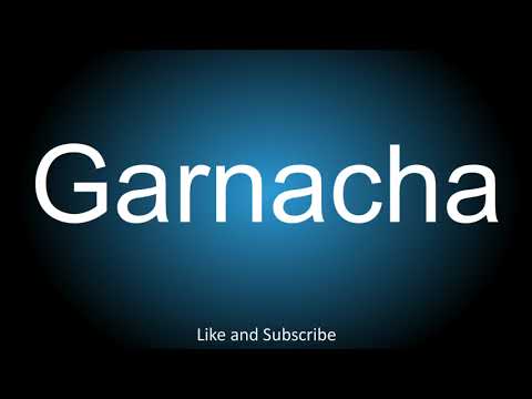 How to correctly pronounce in Spanish and English, the red wine grape variety - Garnacha.