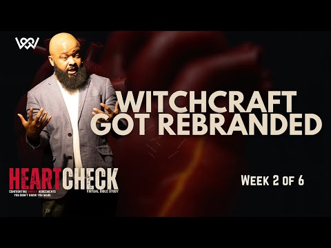 Witchcraft Got Rebranded | Week 2 | Heartcheck 6 Week Bible Study