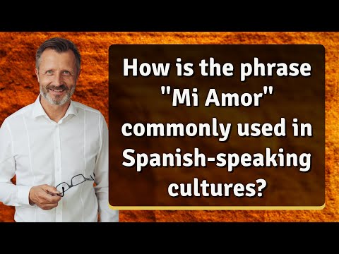 How is the phrase "Mi Amor" commonly used in Spanish-speaking cultures?