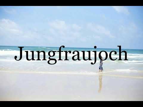 How To Pronounce Jungfraujoch🌈🌈🌈🌈🌈🌈Pronunciation Of Jungfraujoch