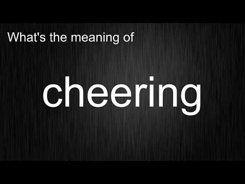 What's the meaning of "cheering", How to pronounce cheering?