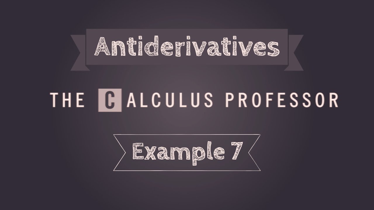Antiderivatives, Example 7