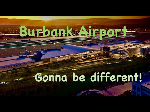Burbank Airport Will Be Unrecognizable! California upgrade!