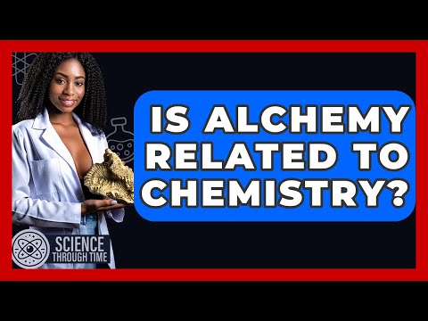 Is Alchemy Related To Chemistry? - Science Through Time