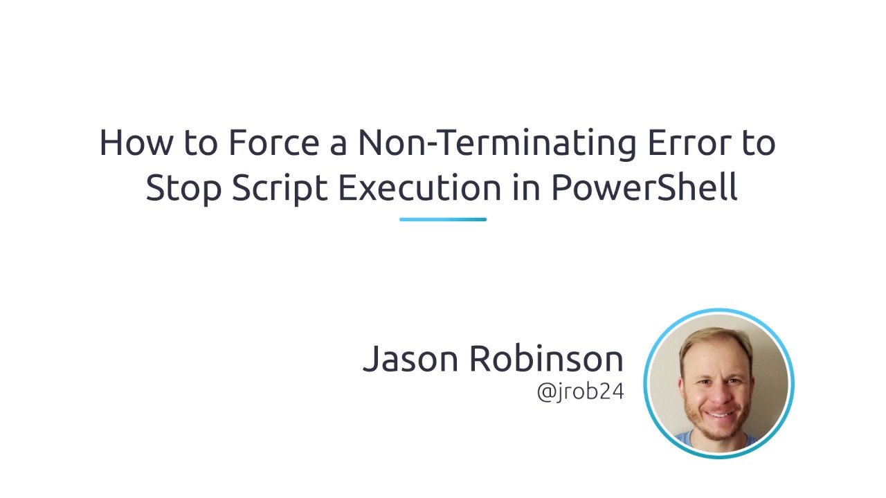 How To Force A Non-Terminating Error To Stop Script Execution In PowerShell