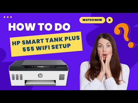 How to do HP Smart Tank Plus 555 WiFi Setup? | Printer Tales