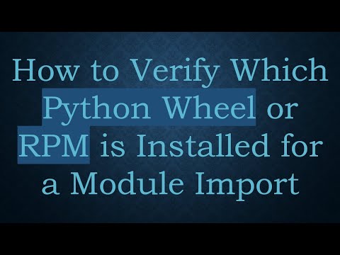 How to Verify Which Python Wheel or RPM is Installed for a Module Import