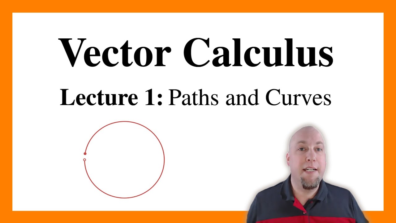Vector Calculus - Lecture 1: Paths and Curves