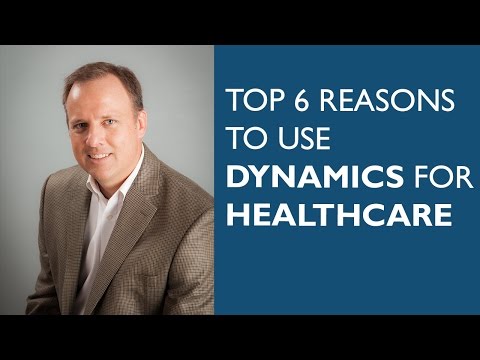 The Top 6 Reasons to Use Dynamics for Healthcare