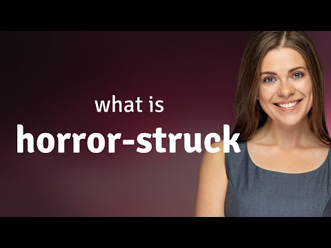 Horror-struck • meaning of HORROR-STRUCK