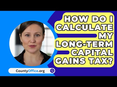 How Do I Calculate My Long-Term Capital Gains Tax? - CountyOffice.org