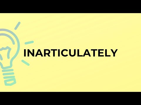 What is the meaning of the word INARTICULATELY?