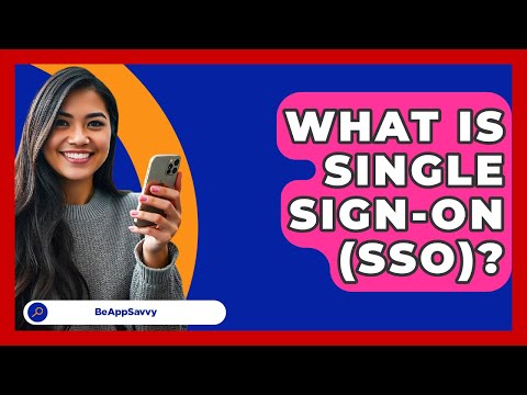 What Is Single Sign-On (SSO)? - Be App Savvy