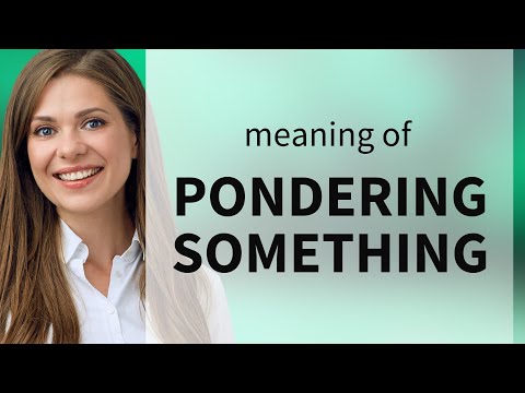Unraveling Thoughts: Understanding "Pondering Something"