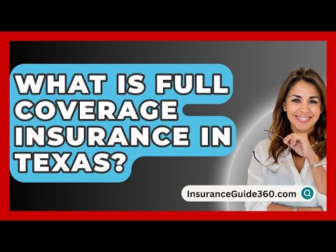 What Is Full Coverage Insurance In Texas? - InsuranceGuide360.com