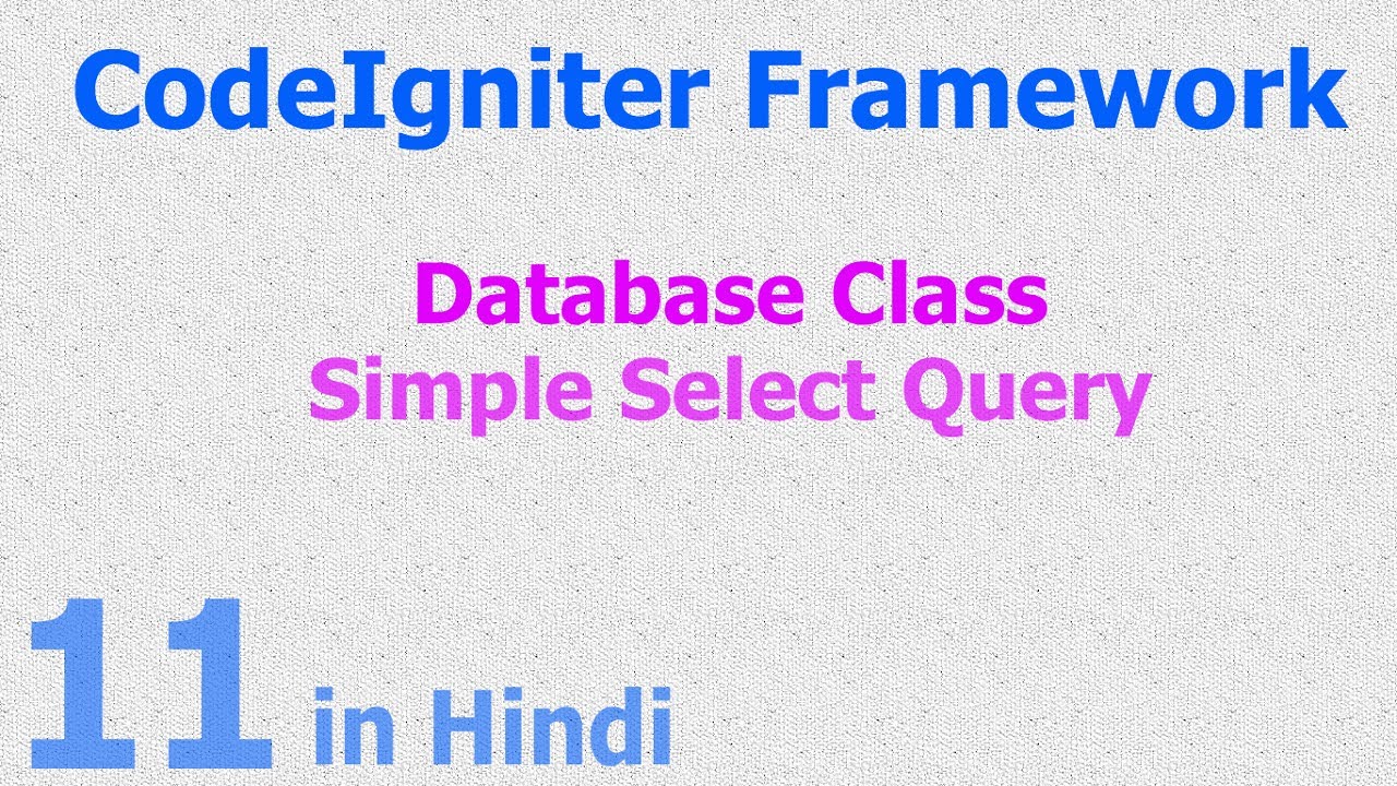 11 - CodeIgniter Hindi - Beginner Tutorial - Database Class - Display Records - Select Query