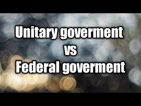 Meaning of Unitary & Federal goverment